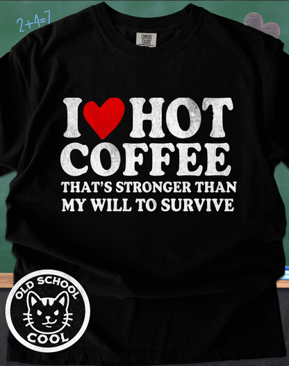 I ️ Hot Coffee That's Stronger Than My Will to Survive T-shirt – Old ...
